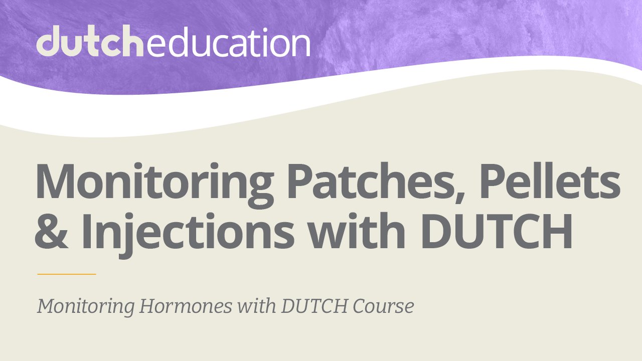 8. Monitoring Patches, Pellets, and Injections with DUTCH - DUTCH Test