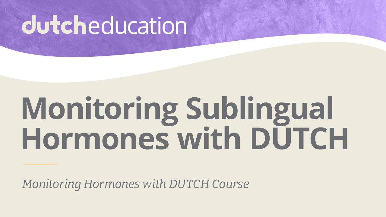 9. Monitoring Sublingual Hormones With DUTCH - DUTCH Test