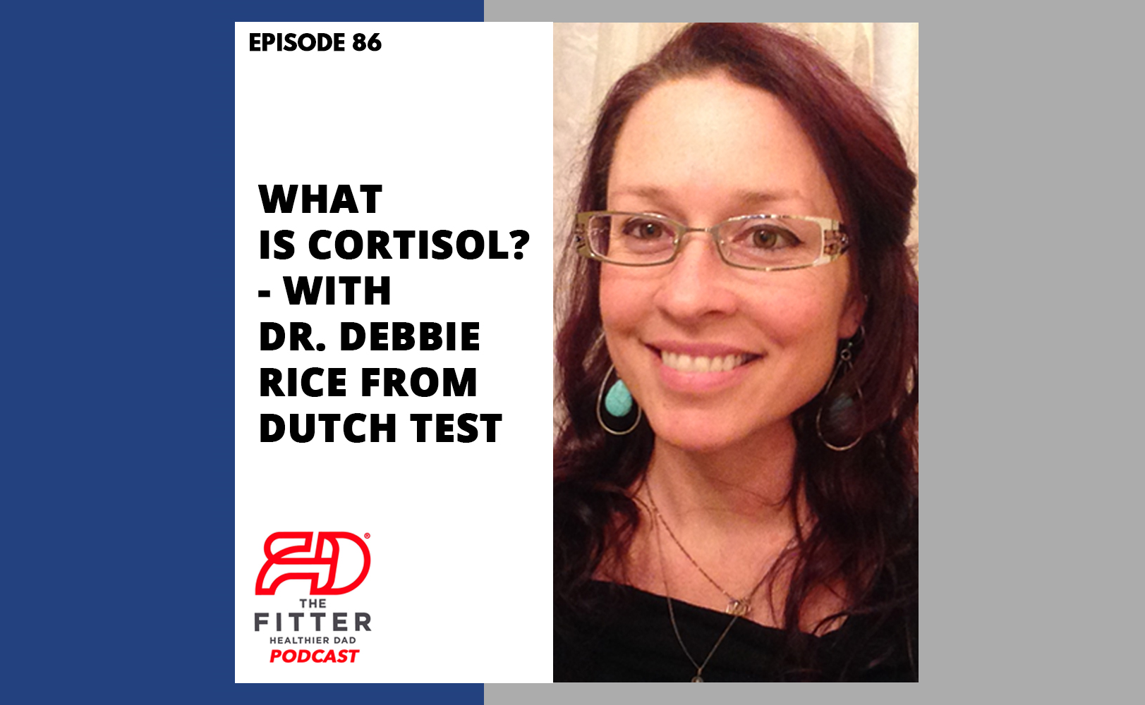 Fitter Healthier Dad Podcast: What is Cortisol? With Dr. Debbie Rice ...