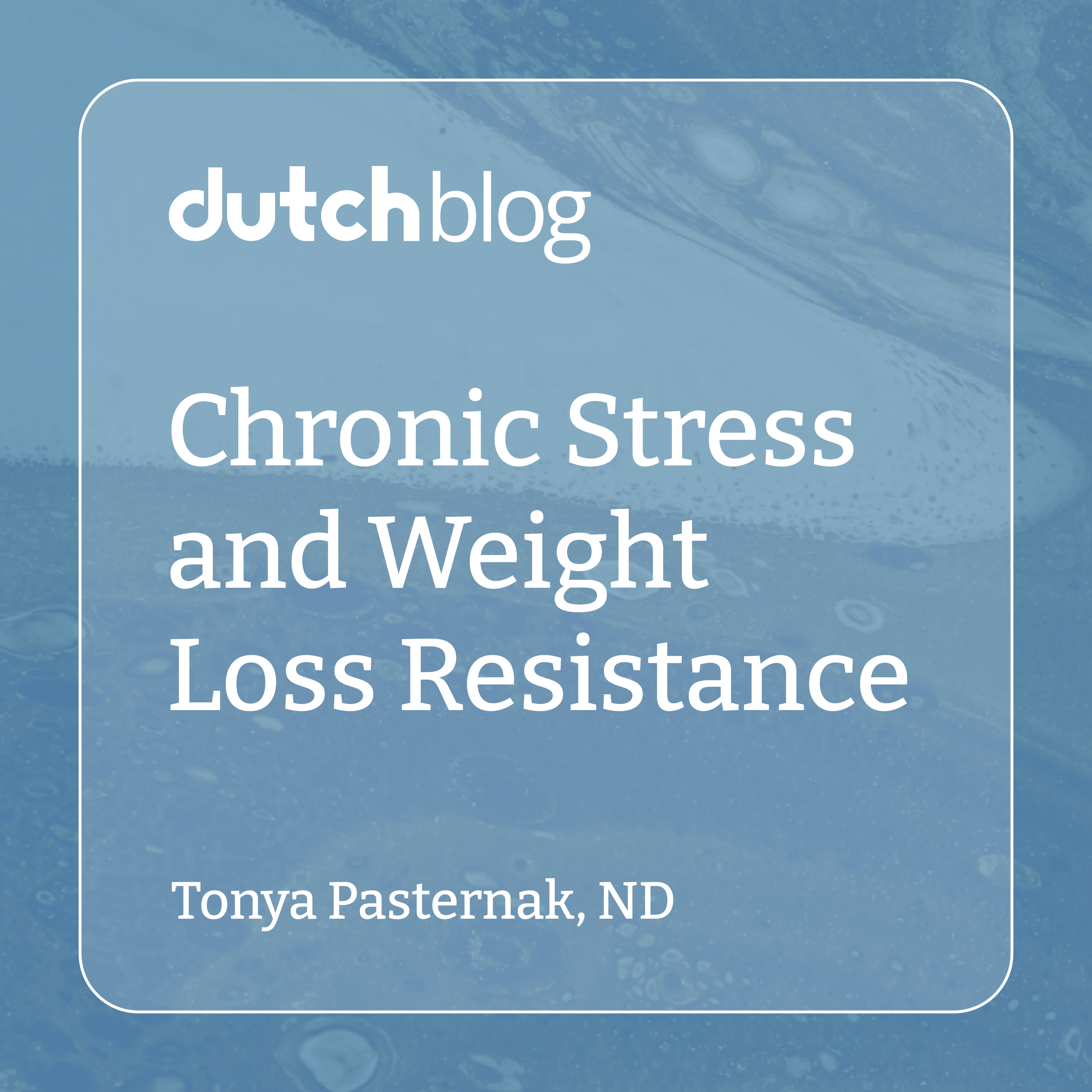 Chronic Stress and Weight Loss Resistance - DUTCH Test