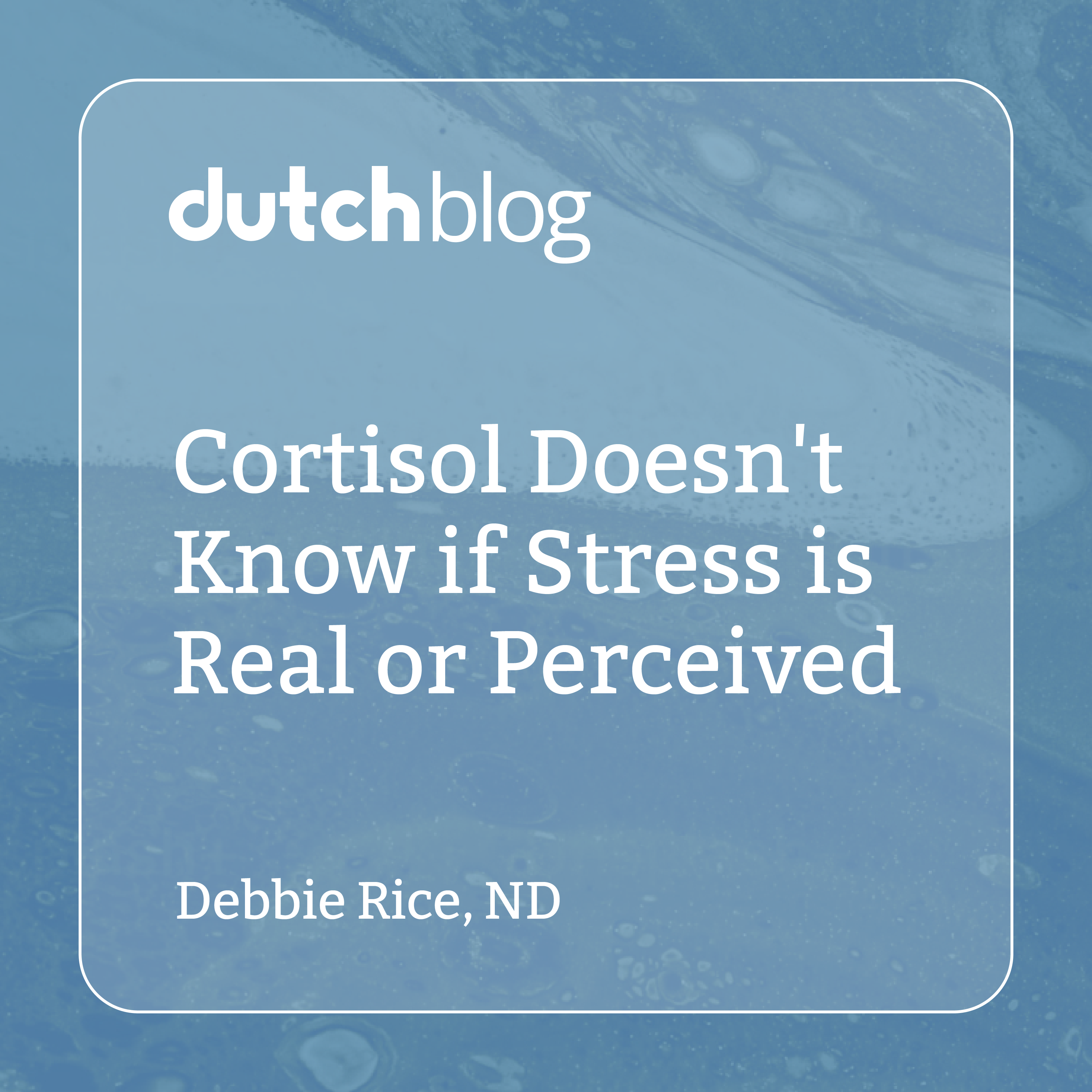 Cortisol Doesn't Know if Stress is Real or Perceived - DUTCH Test